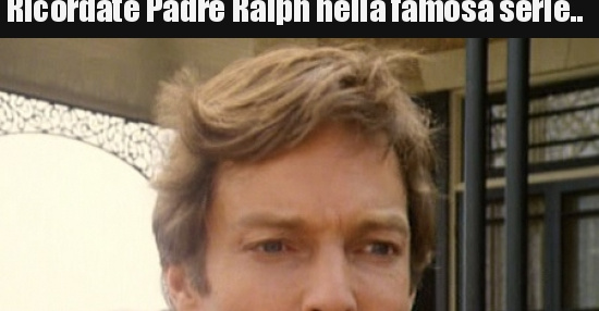 Ricordate Padre Ralph nella famosa serie.. | BESTI.it - immagini ...